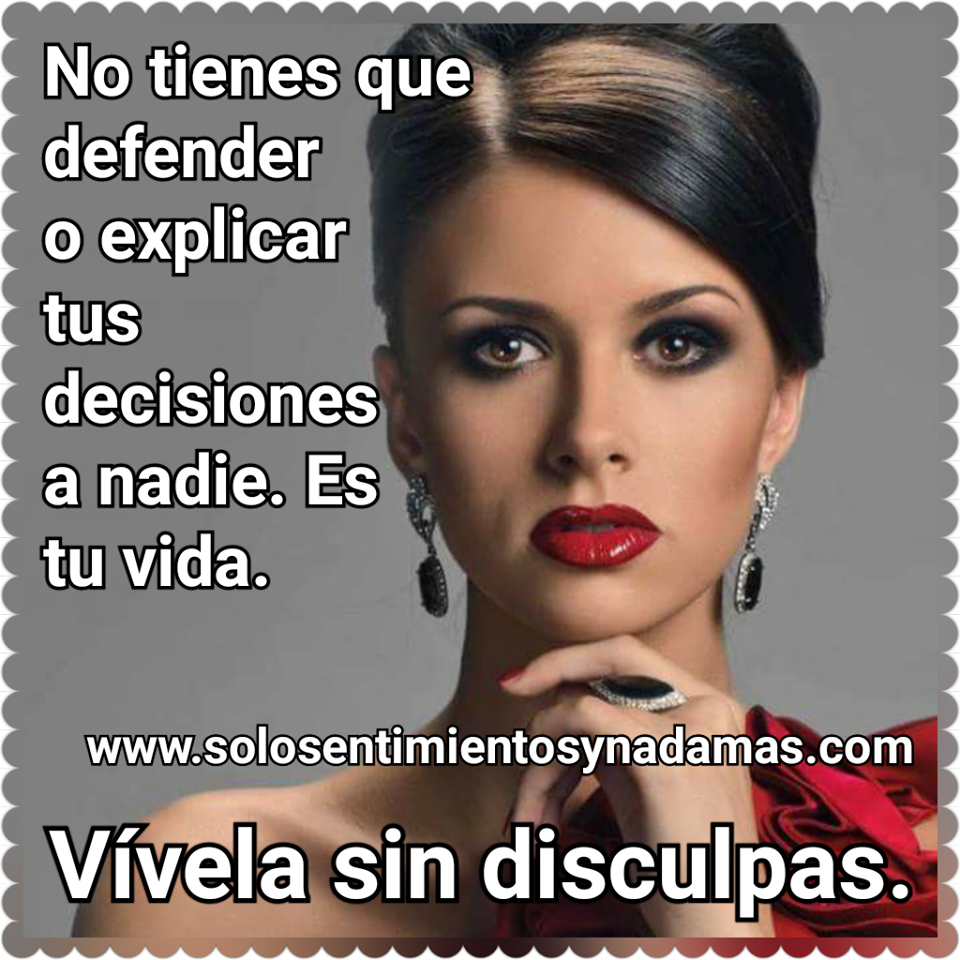 No tienes que defender o explicar tus decisiones a nadie. - Solo ...