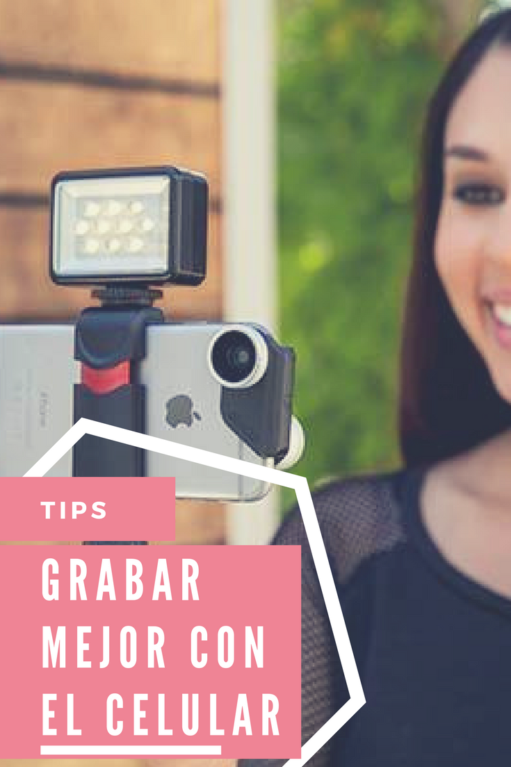TIPS PARA GRABAR MEJOR DESDE TU CELULAR