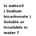 Is nahco3 ( Sodium bicarbonate ) Soluble or Insoluble in water