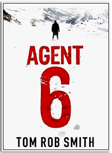 Alla FinE del Sogno: Anteprima "AGENT 6" di Tom Rob Smith