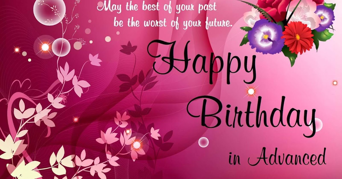 Advance Happy Birthday Wishes! Happy Birthday in Advance - Birthday ...