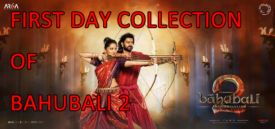 Bahubali 2 | Record Breaking | First Day Collection - All the updates ...