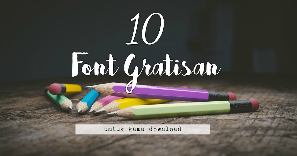 10 Font Gratis Lagi Buat Kamu!