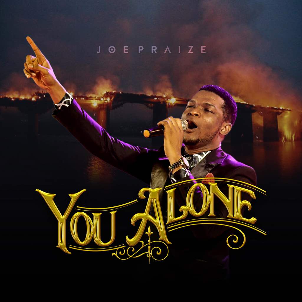 [Music] Joe Praize - You Alone - Gospelcity Blog