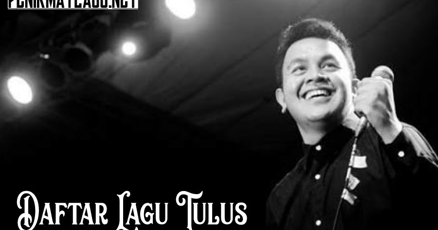 Daftar Lagu Tulus yang Paling Enak Didengar - Penikmat Lagu