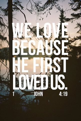 We love because he first Loved Us. 1 JOHN 4:19 ~ God is Heart