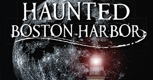 Cambridge Haunts: "Haunted Boston Harbor" hits August 23, 2016