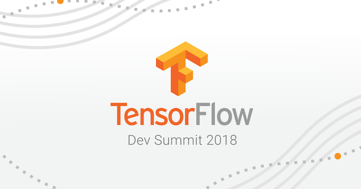 Highlights from the TensorFlow Developer Summit, 2018 — The TensorFlow Blog