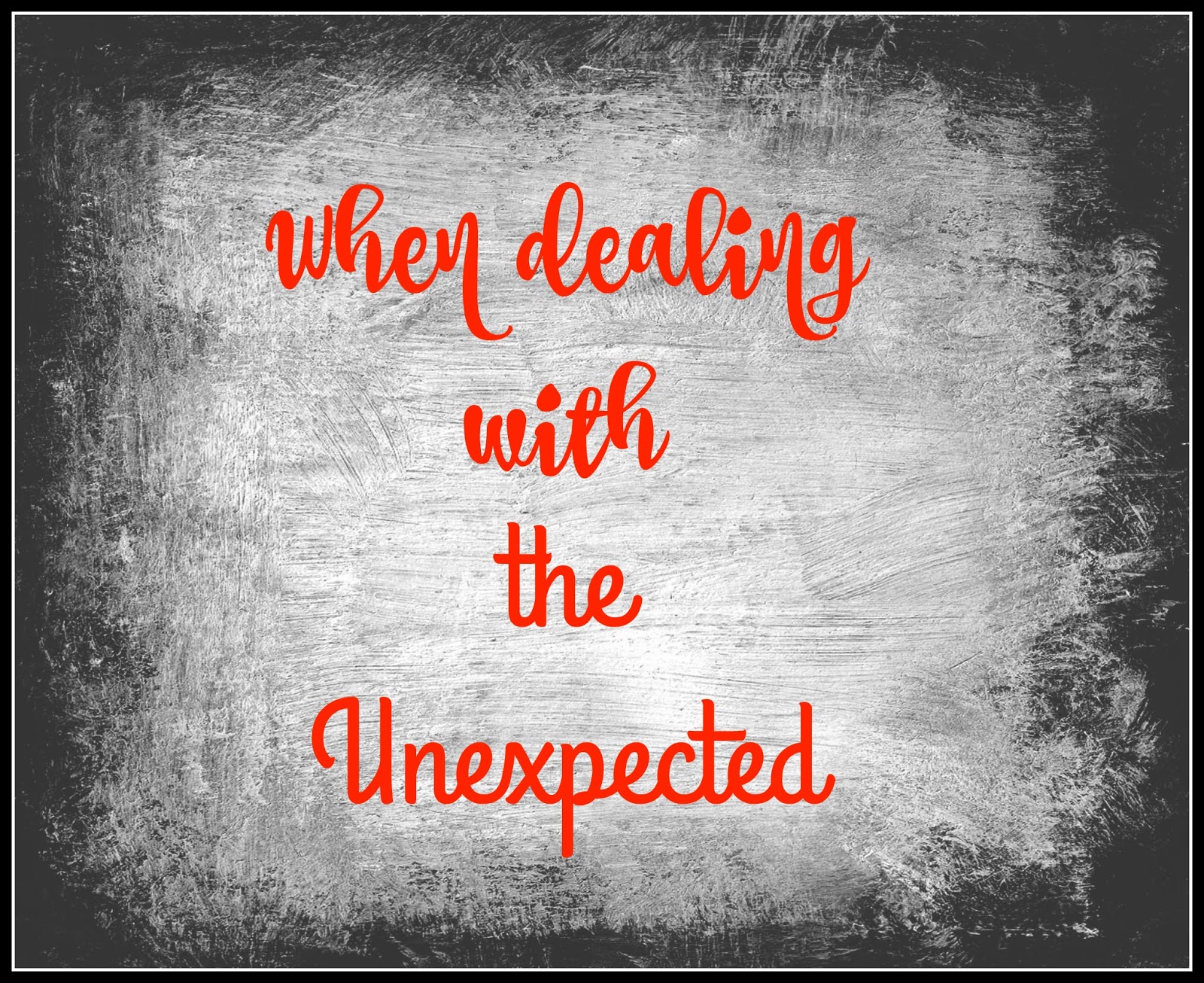 When Dealing with the Unexpected - CiCis Corner F