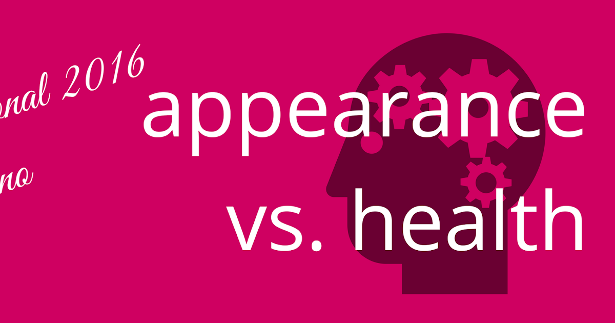 Appearance Vs. Health