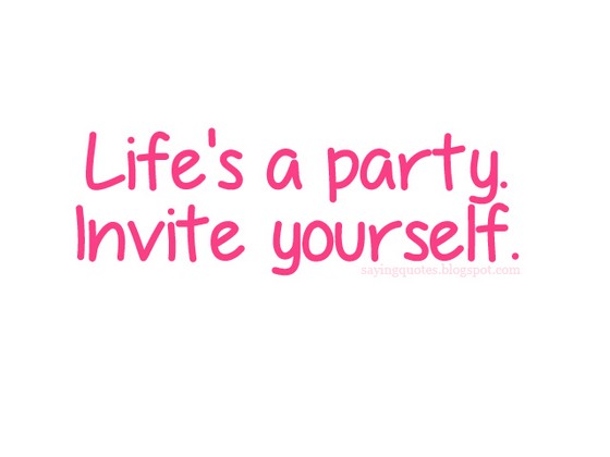 Life is a party invite yourself | nineimages