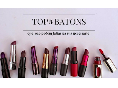 Top 5 batons que não podem faltar na sua necessarie.. - Manu Neuhaus