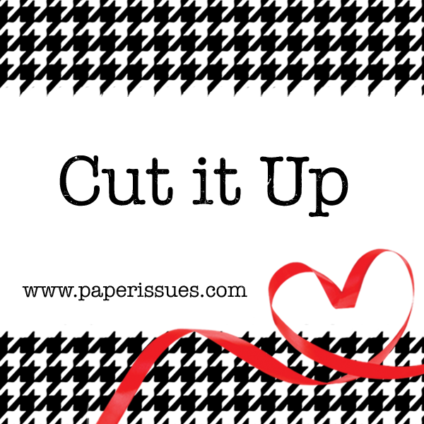 Miles & Memories.: Cut It Up @ Paper Issues!!