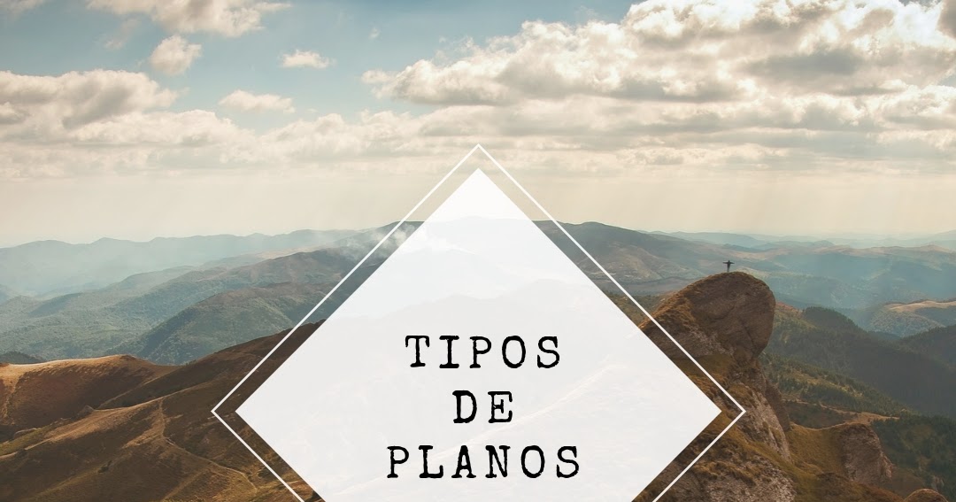 LOS TIPOS DE PLANOS MÁS USADOS POR LOS MÁS EXITOSOS DIRECTORES