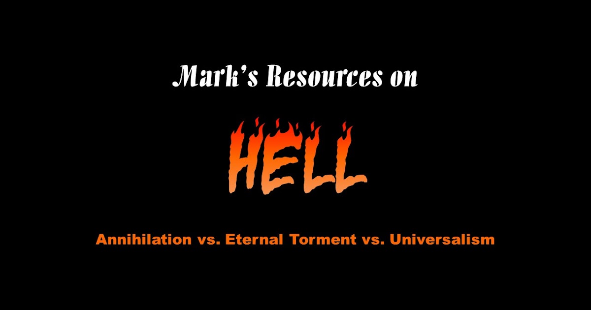 parresiazomai: Mark’s Resources on Hell (Conditional Immortality aka ...