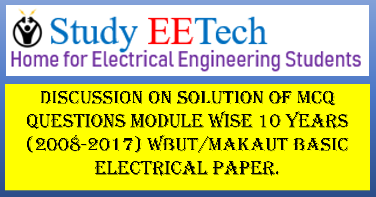 Discussion on Solution of MCQ Questions Module Wise 10 Years (2008-2017) WBUT/MAKAUT Basic ...