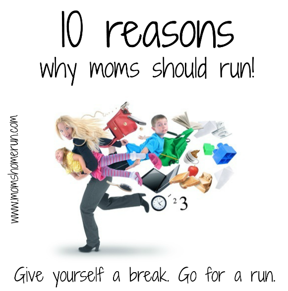 10 reasons why moms should run | Mom's Home Run