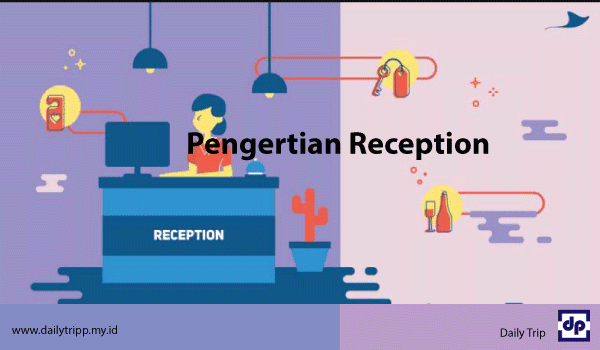 Pengertian Reception Section Beserta Tugas dan Tanggung Jawabnya