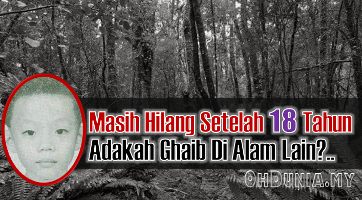 seram kot: MASIH HILANG SETELAH 18 TAHUN , ADAKAH DI ALAM GHAIB