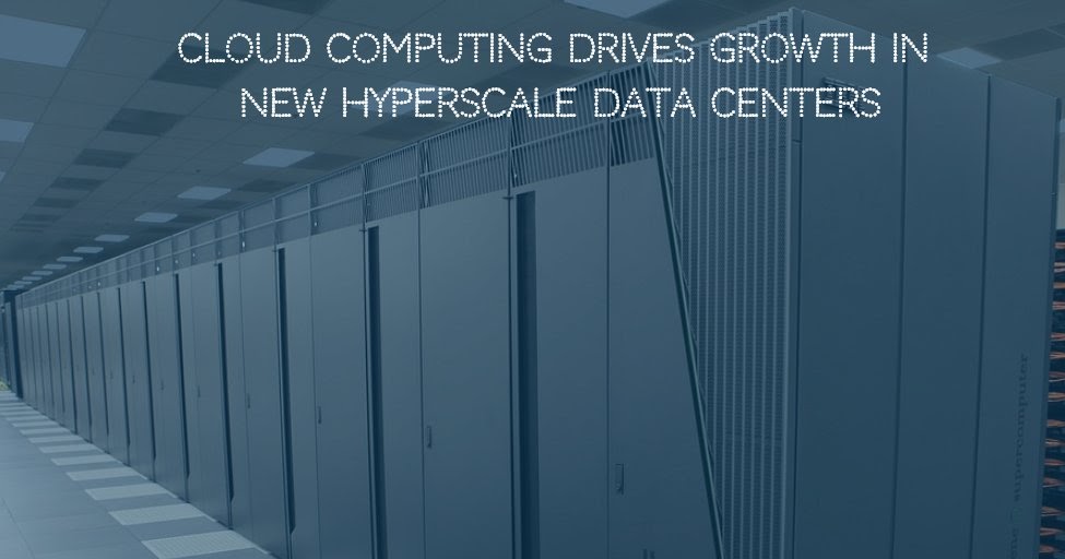 Cloud Computing Drives Growth in New HyperScale Data Centers Globally