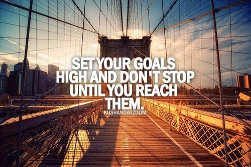 SET YOUR GOALS HIGH AND DON'T STOP UNTIL YOU REACH THEM. - Quotes