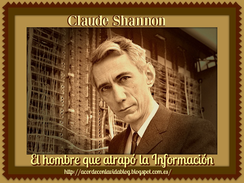 Acorde con la vida: "Claude Shannon: Padre de la Teoría de la Información"