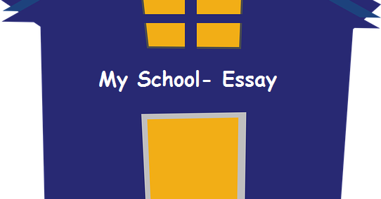 Easy Way (A Blog For Children): My School Essay- A short and Easy Essay ...