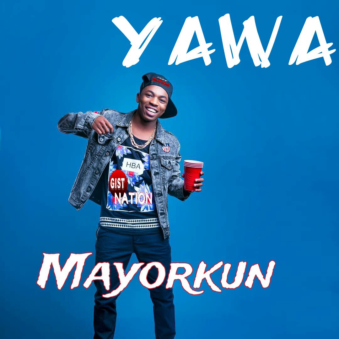 MUSIC PREMIERE - YAWA - MAYORKUN