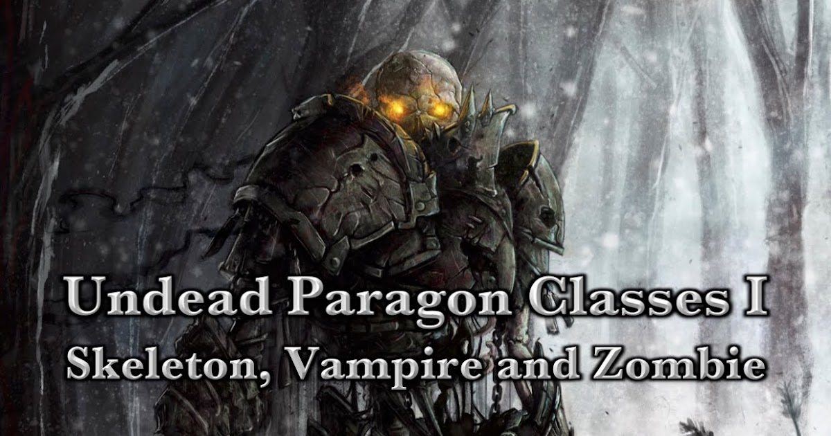 Zenith Games: Undead Paragon Classes: Skeleton, Zombie and Vampire
