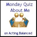 Acting Balanced: Monday Quiz - A Meme to Get to Know you!