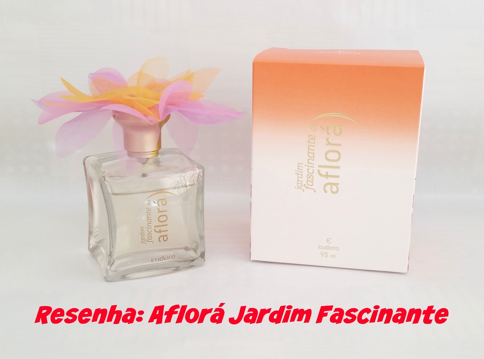 Do jeito que dá: Resenha: Perfume Aflorá - Jardim Fascinante