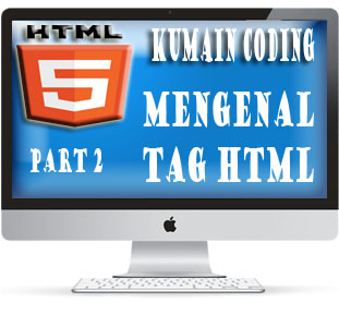Mengenal Apa Itu Tag HTML,lengkap dengan Kode Tag HTML-PART 2 - Kumain Coding