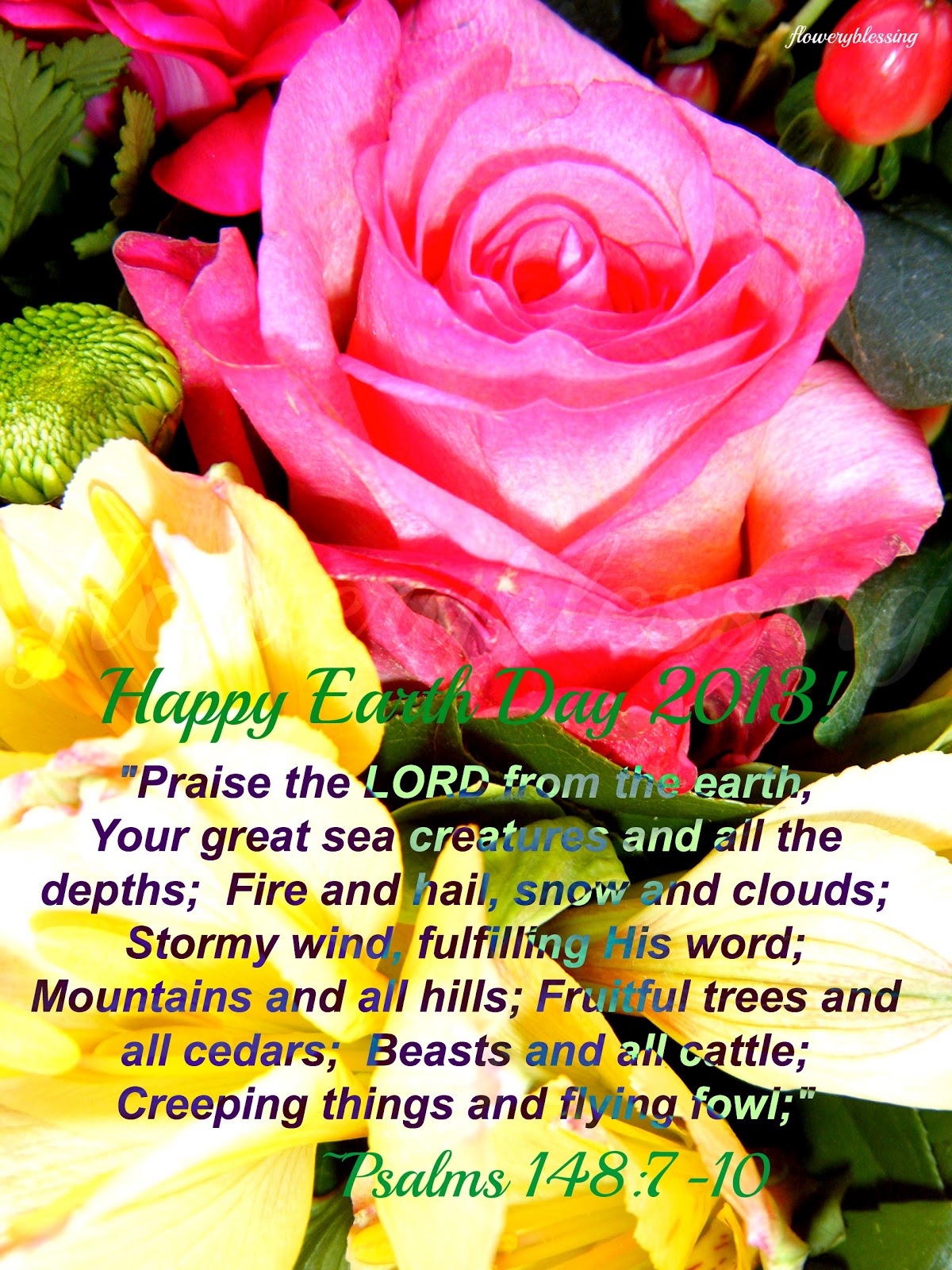 Flowery Blessing: HAPPY EARTH DAY 2013! '"Praise the LORD from the ...