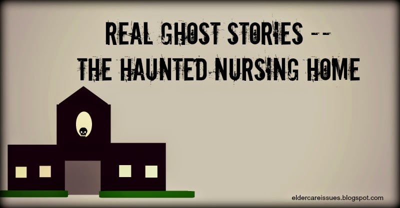 Real Ghost Stories | Haunted Nursing Home | Elder Care Issues