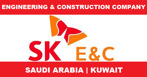 SK ENGINEERING & CONSTRUCTION COMPANY JOB OPENINGS | SAUDI ARABIA | KUWAIT