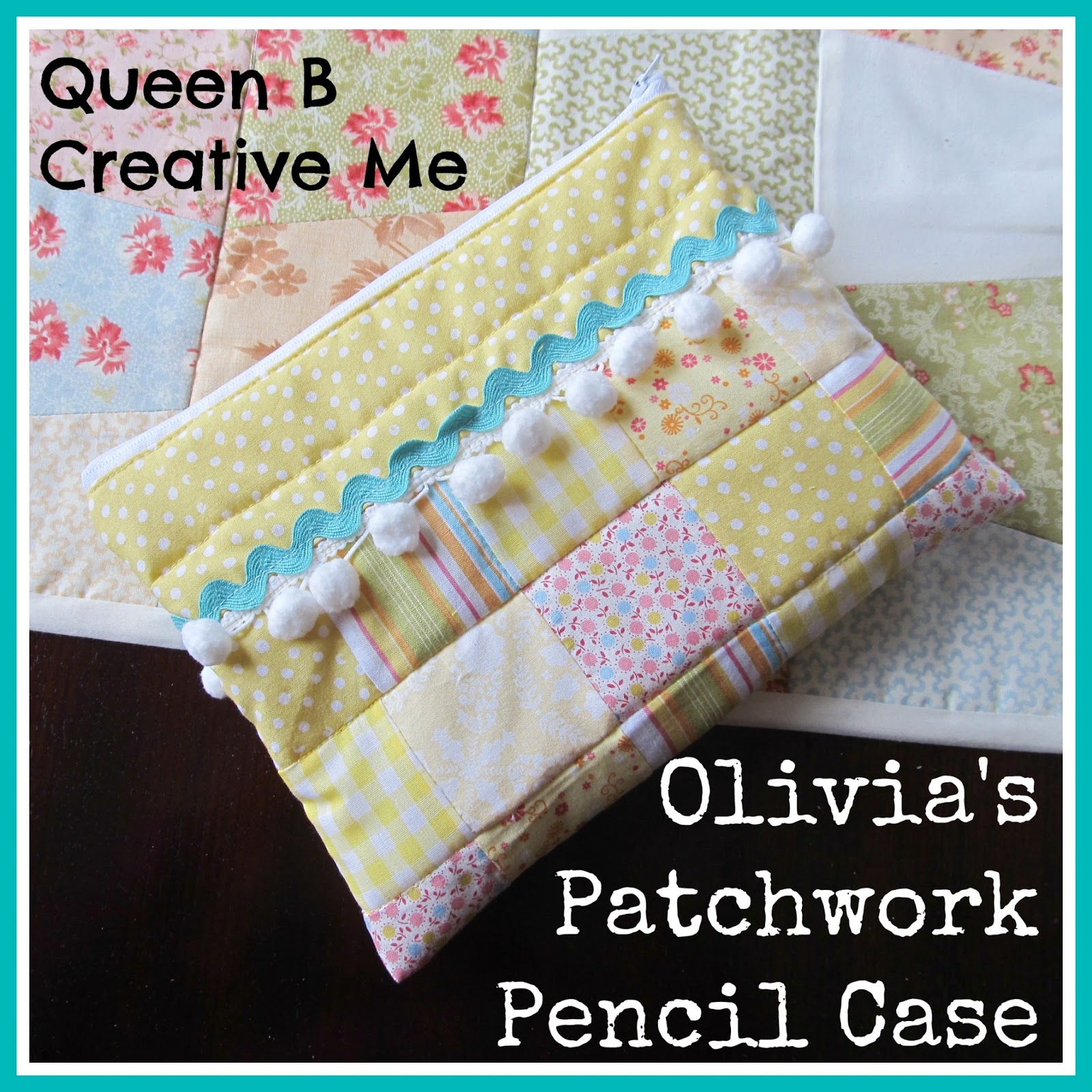 Queen B - Creative Me: Olivia's Patchwork Pencil Case