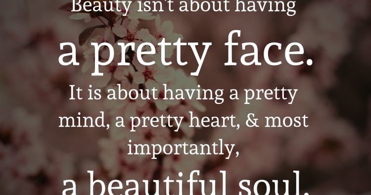 Beauty isn’t about having a pretty face. It is about having a pretty ...