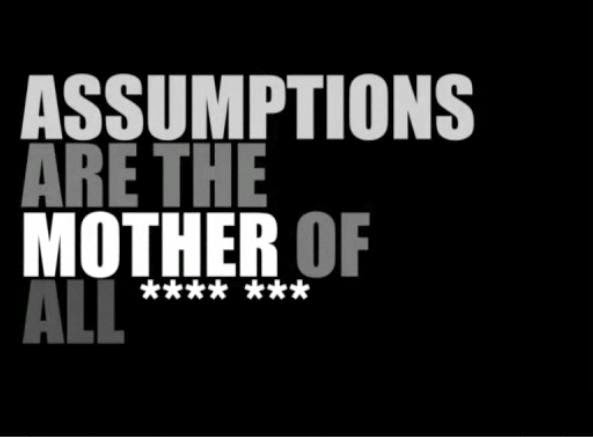 A Novice's Saga: Assumption is the Mother of.. all Problems!