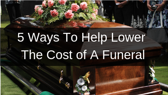 5 Ways to Help Lower the Cost of a Funeral | 50 Plus Finance
