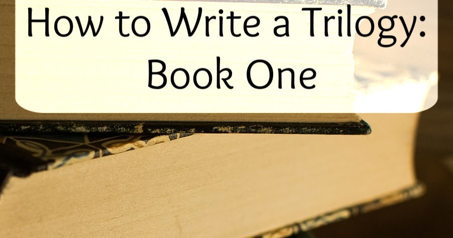 How to Write a Trilogy: Book One