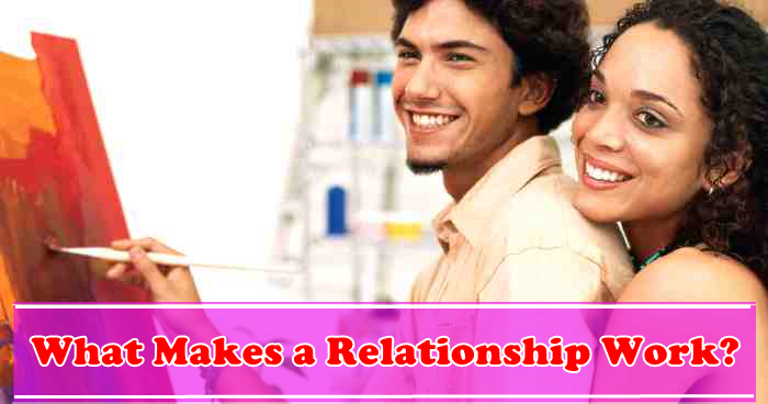 Sacred Love Blog: What Makes a Relationship Work?