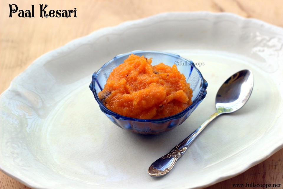 Paal Kesari ~ Full Scoops - A food blog with easy,simple & tasty recipes!