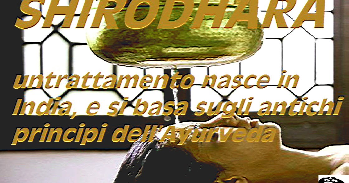 LO SHIRODHARA E I SUOI BENEFICI. CHE COSA E'?