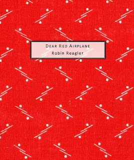 SEVEN KITCHENS PRESS: Robin Reagler: Dear Red Airplane