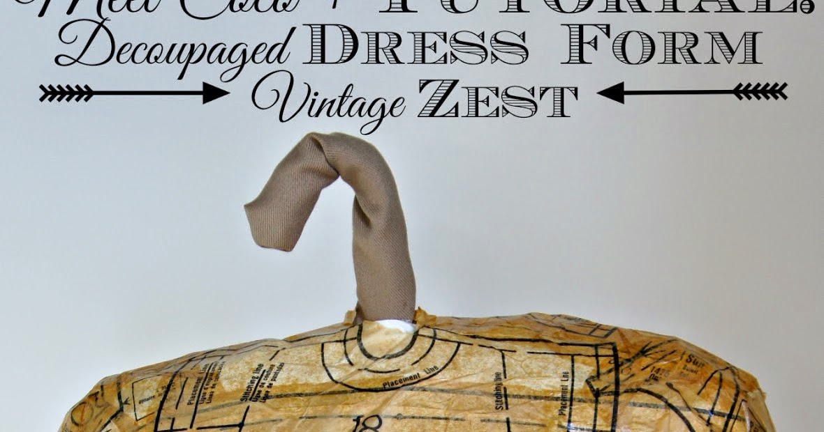 Tutorial: Decoupaged Dress Form + Meet Coco! ~ Diane's Vintage Zest!