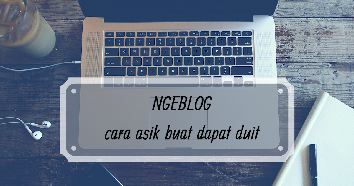 Ngeblog Cara Asik Buat Dapat Duit — Diary Jalan AdeUny