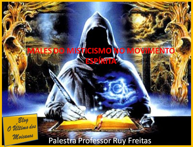 O Último dos Moicanos: *MALES DO MISTICISMO NO MOVIMENTO ESPÍRITA*