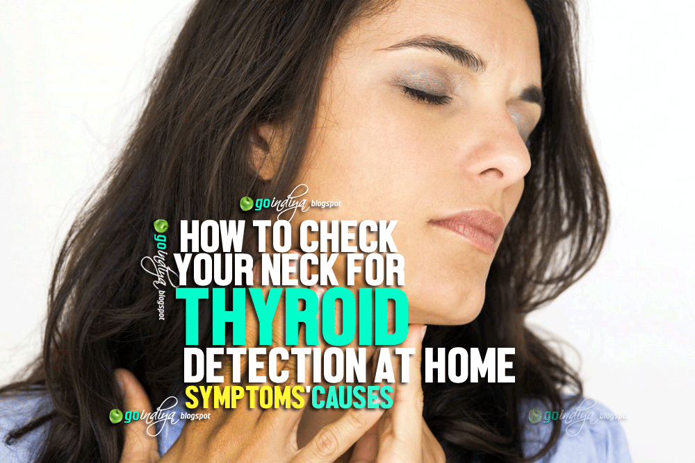 How to Check your Neck for Thyroid Detection - Symptoms, Causes, Home ...