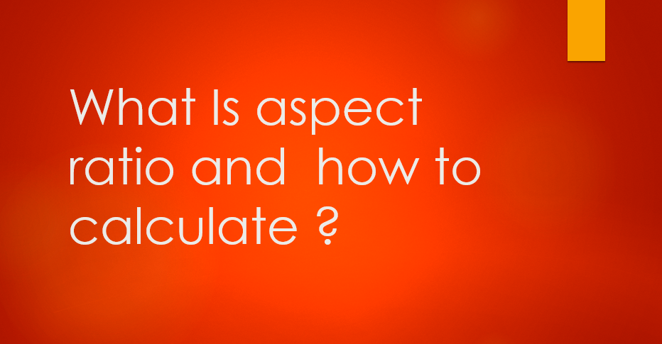 February 06, 2018 What is ASPECT RATIO and How to calculate the ASPECT ...