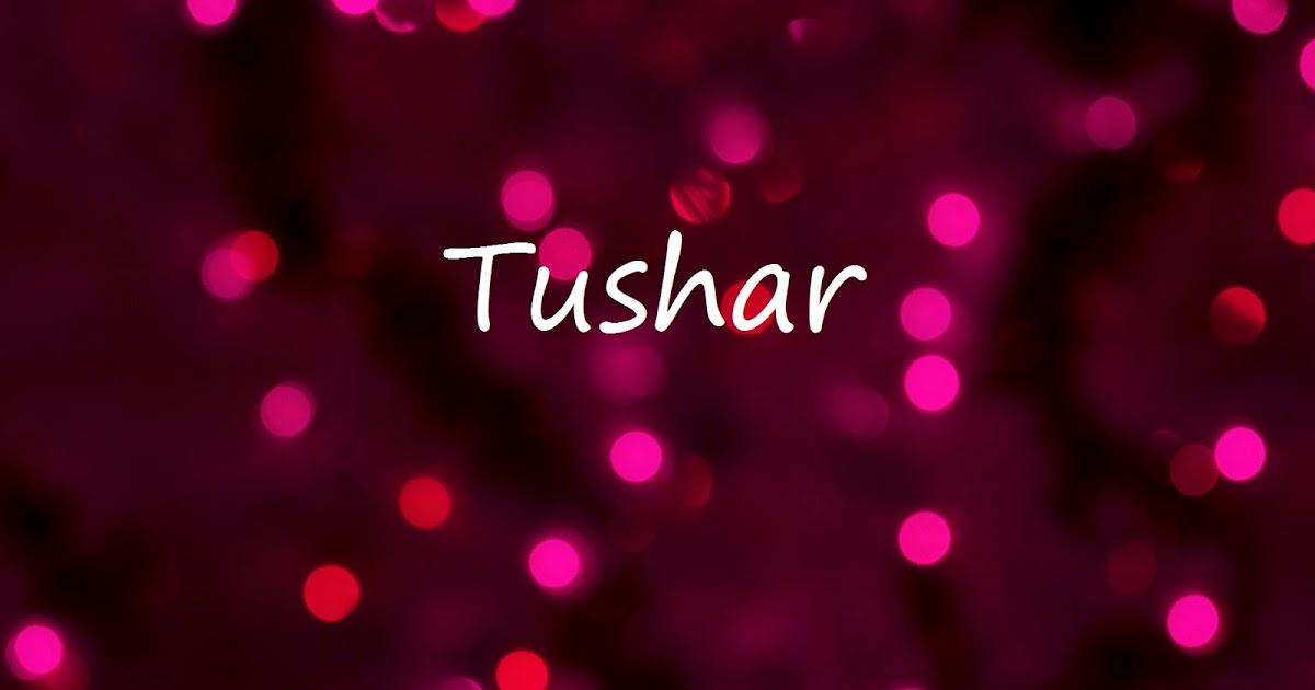 Tushar Name Wallpapers Tushar ~ Name Wallpaper Urdu Name Meaning Name ...